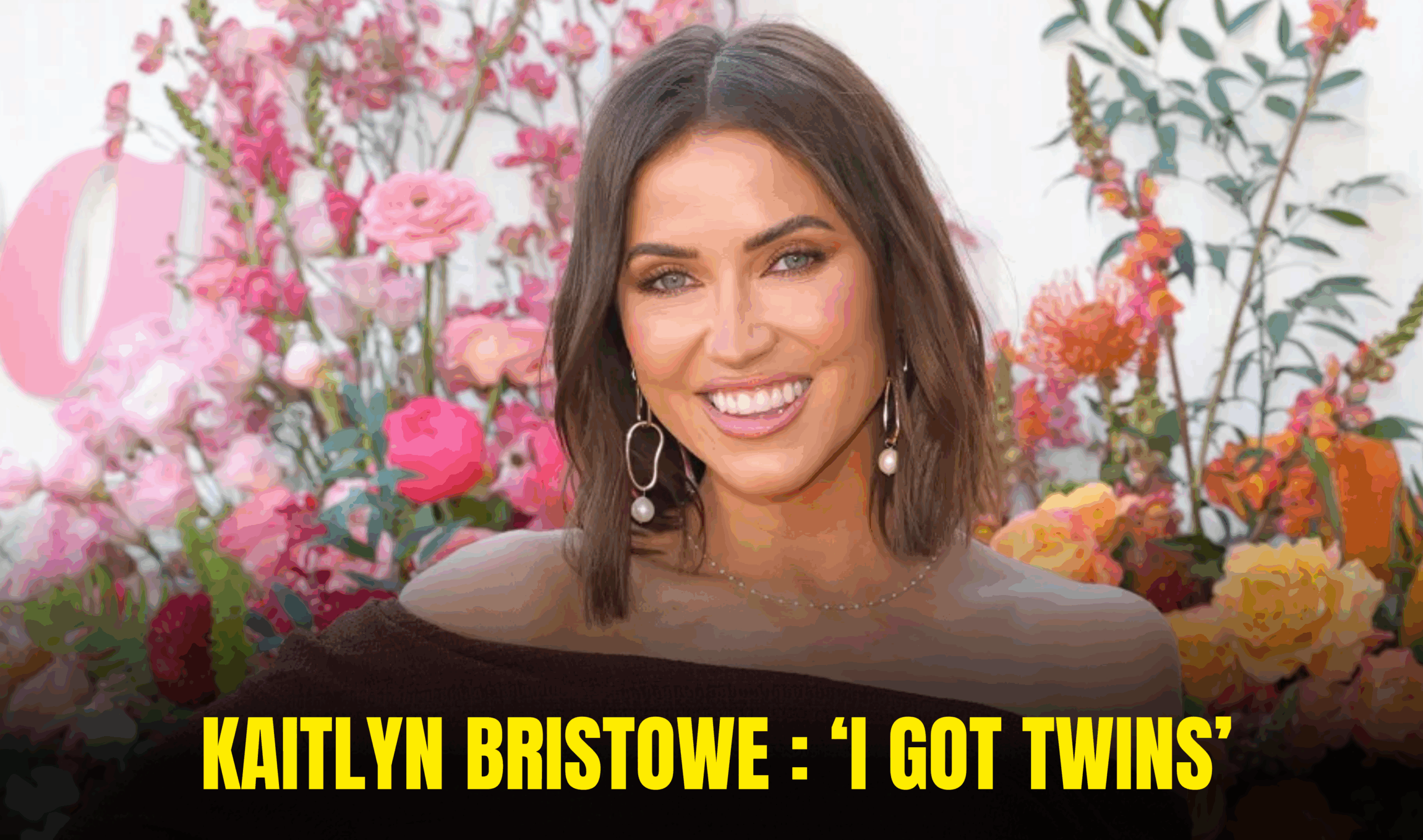 Kaitlyn Bristowe : ‘I Got TWINS’ – Daily News