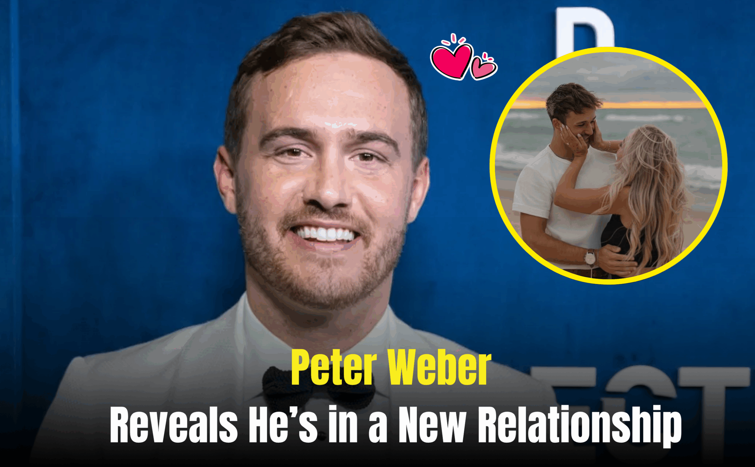 Peter Weber Reveals He’s in a New Relationship: ‘I Am Not Single ...